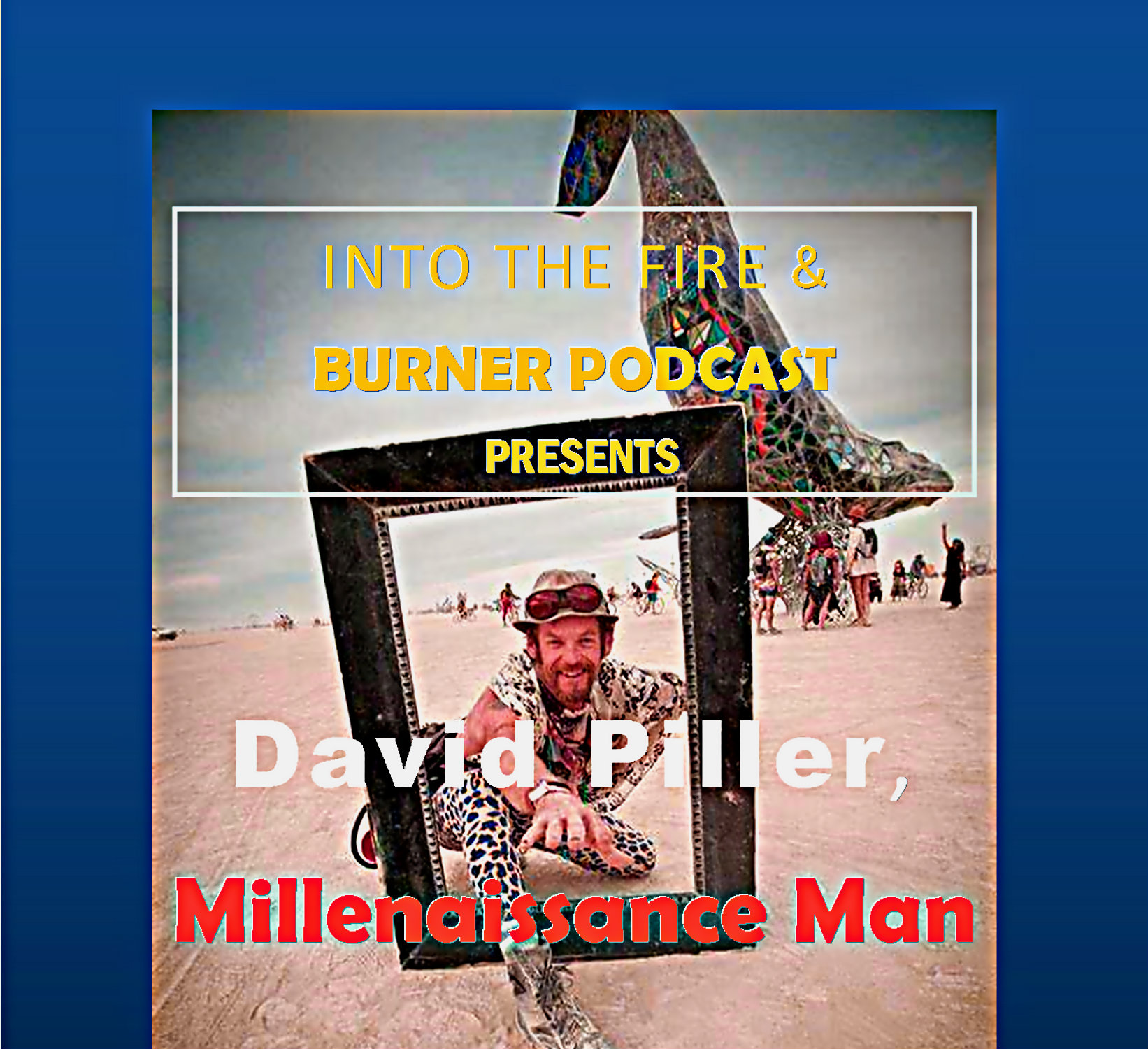 David Piller, Millenaissance Man & BRC Project Builder | INTO THE FIRE